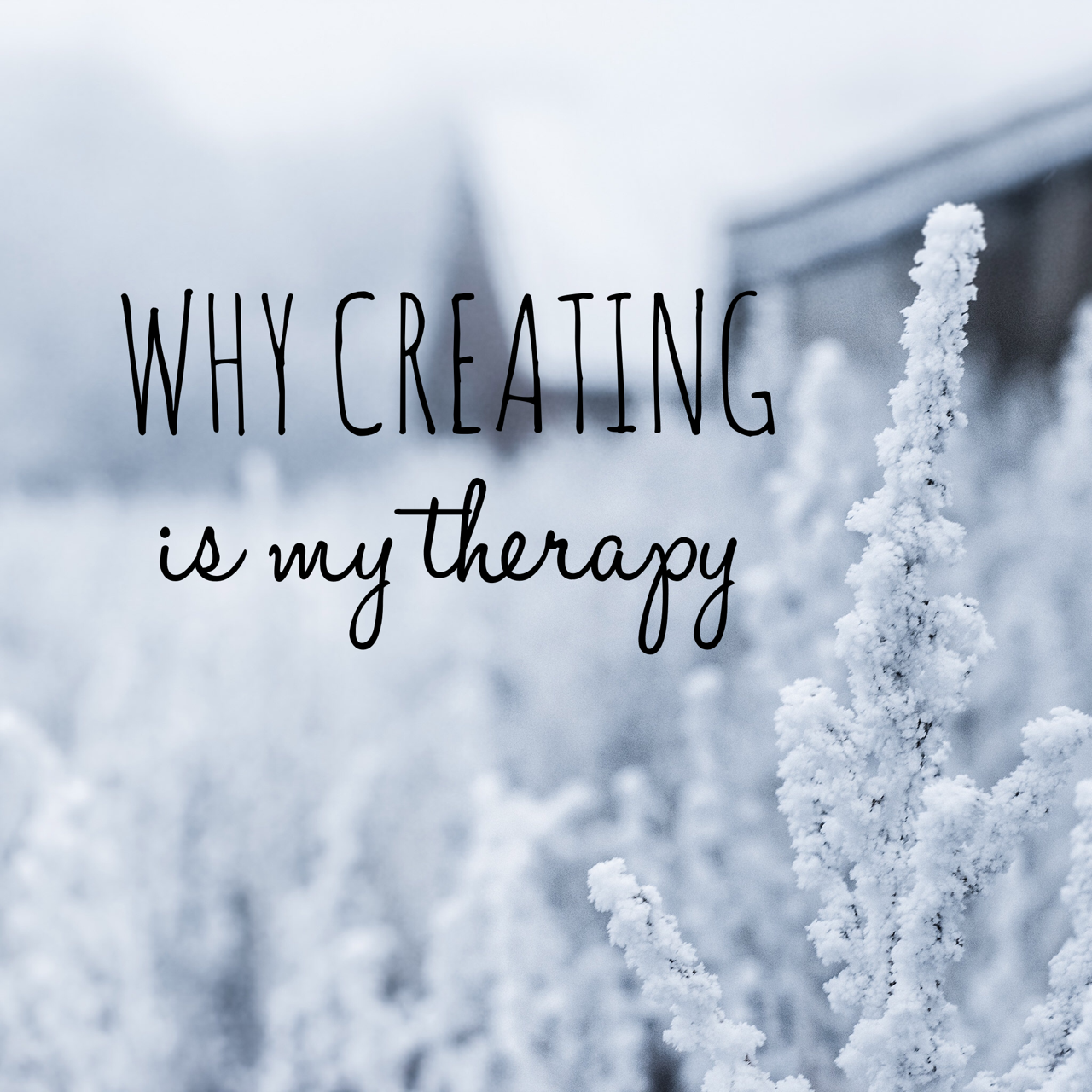 Why Creating is My Therapy