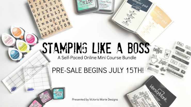 New Class! Stamping Like a Boss – Pre Sale Begins July 15th!